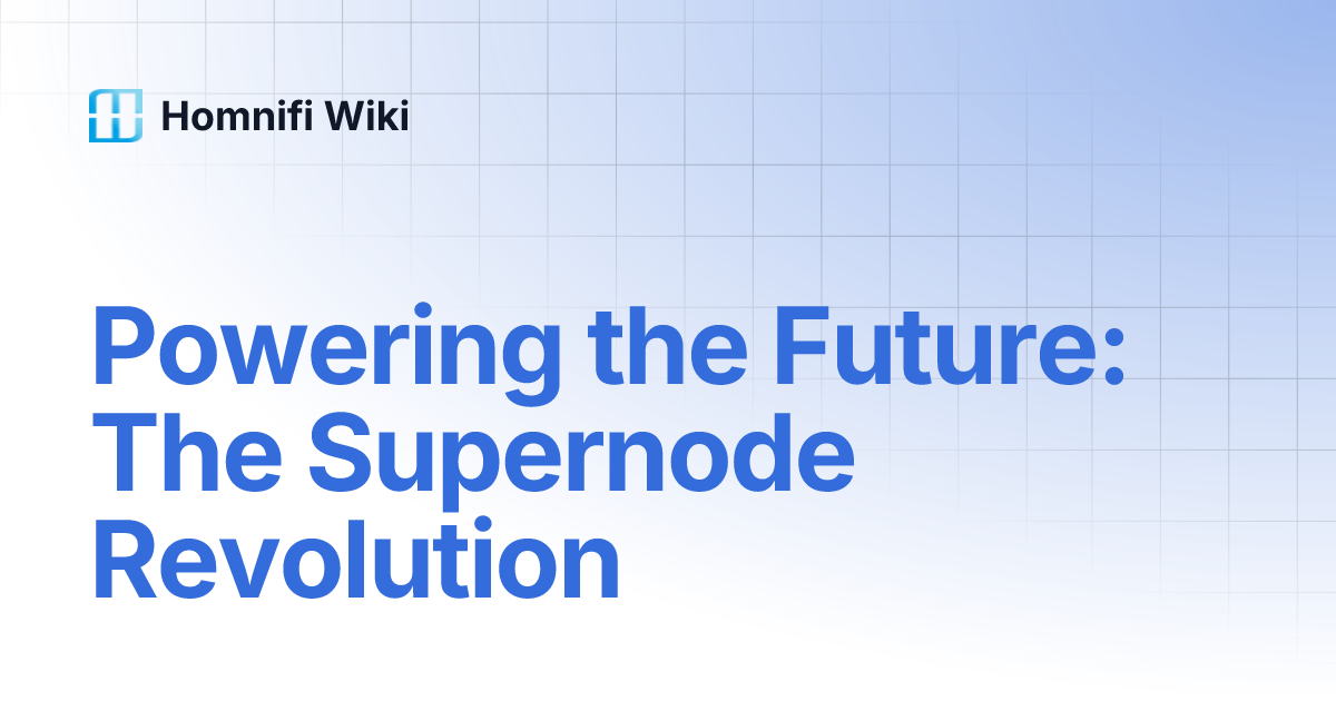 Powering the Future: The Supernode Revolution | Homnifi Wiki